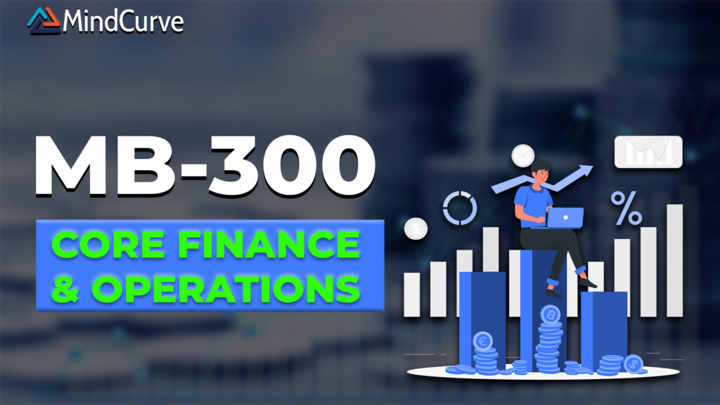Pass your MB-300 Exam in your First Try Explore Now!! - MindCurve